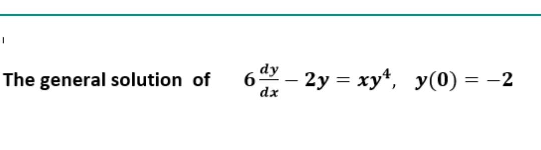 Solved The general solution of dy 6 dx 2y = xy4, y(0) = -2 | Chegg.com