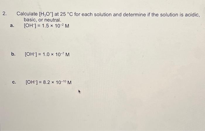 Solved 2. a. b. C. Calculate [H3O+] at 25 °C for each | Chegg.com