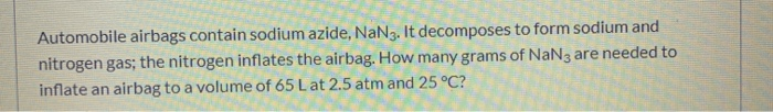 Solved Automobile airbags contain sodium azide, NaN3. It | Chegg.com