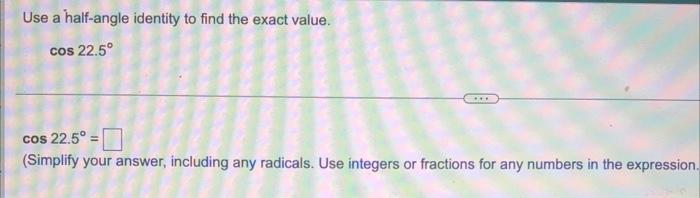 Solved Use a half-angle identity to find the exact value. | Chegg.com