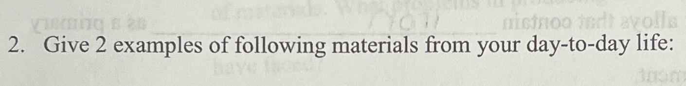 Solved Give 2 ﻿examples of following materials from your | Chegg.com