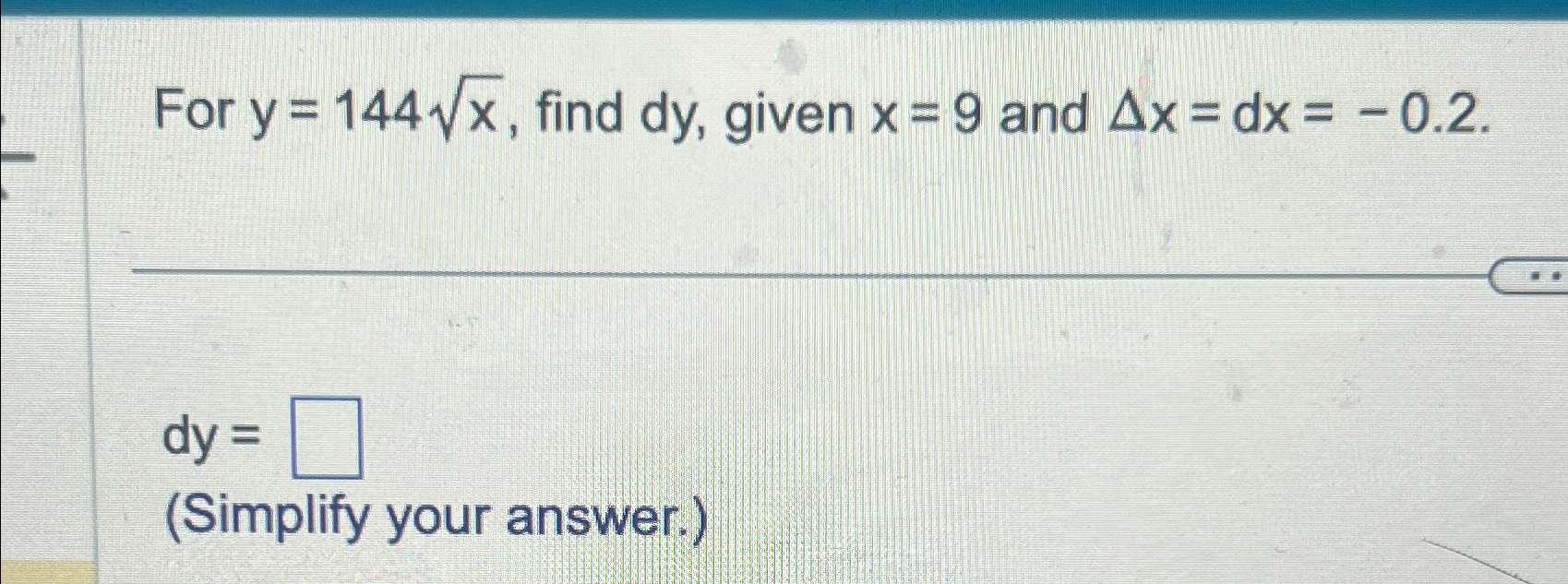 Solved For y=144x2, ﻿find dy, ﻿given x=9 ﻿and Δx=dx=-0.2dy | Chegg.com