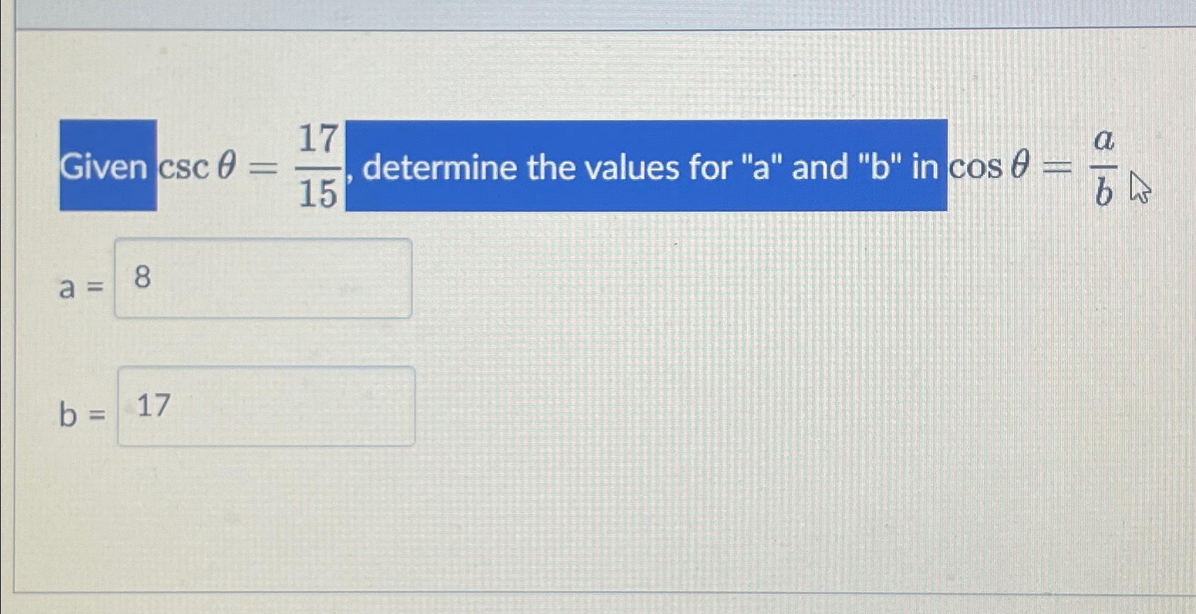 Solved Given cscθ=1715, ﻿determine the values for "a" ﻿and | Chegg.com