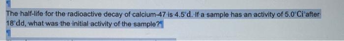 Solved The half-life for the radioactive decay of calcium-47 | Chegg.com