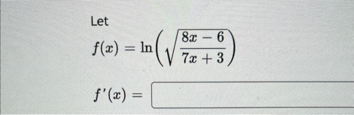 Solved Let f(x)=ln(7x+38x−6) f′(x)= | Chegg.com
