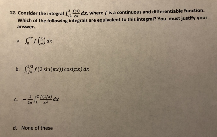 Solved 12. Consider the integrals (*) dx, where f is a | Chegg.com