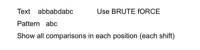 Solved Text abbabdabc Use BRUTE fORCE Pattern abc Show all | Chegg.com