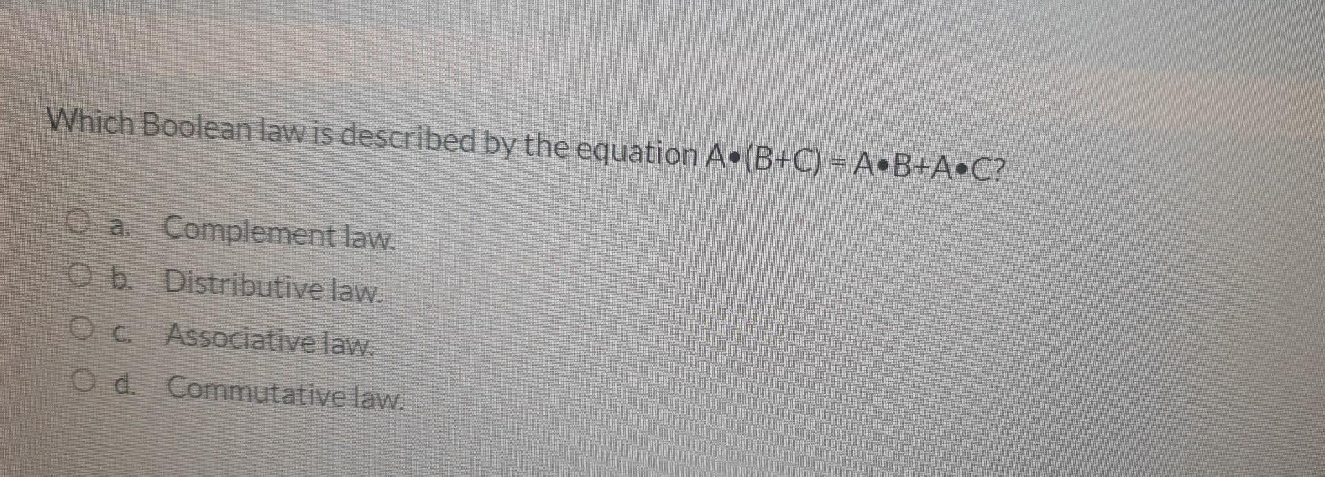 Solved Which Boolean law is described by the equation A. | Chegg.com