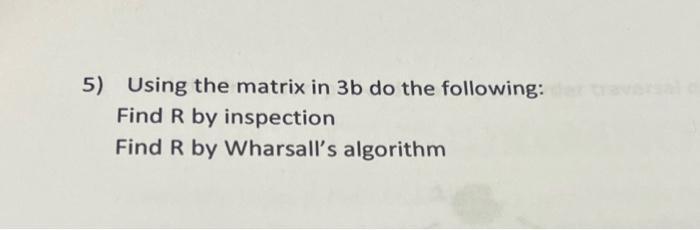 5) Using the matrix in 3b do the following: Find R by | Chegg.com
