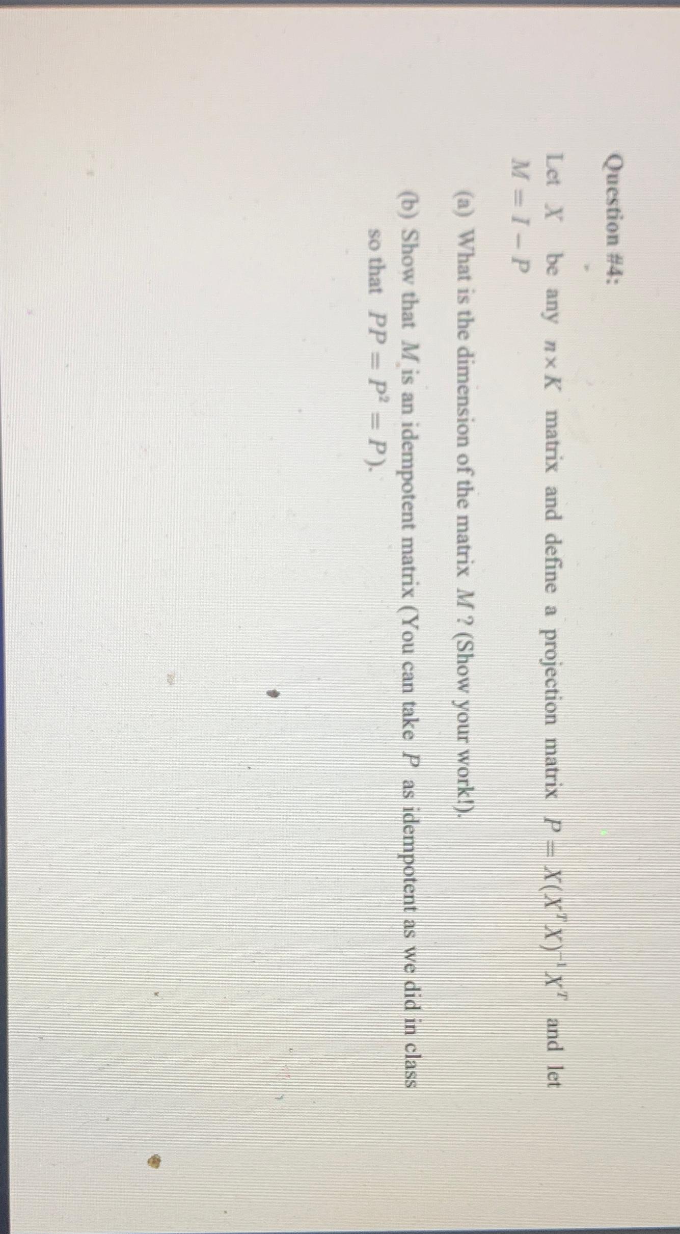 Solved Question #4:Let x ﻿be any n×K ﻿matrix and define a | Chegg.com