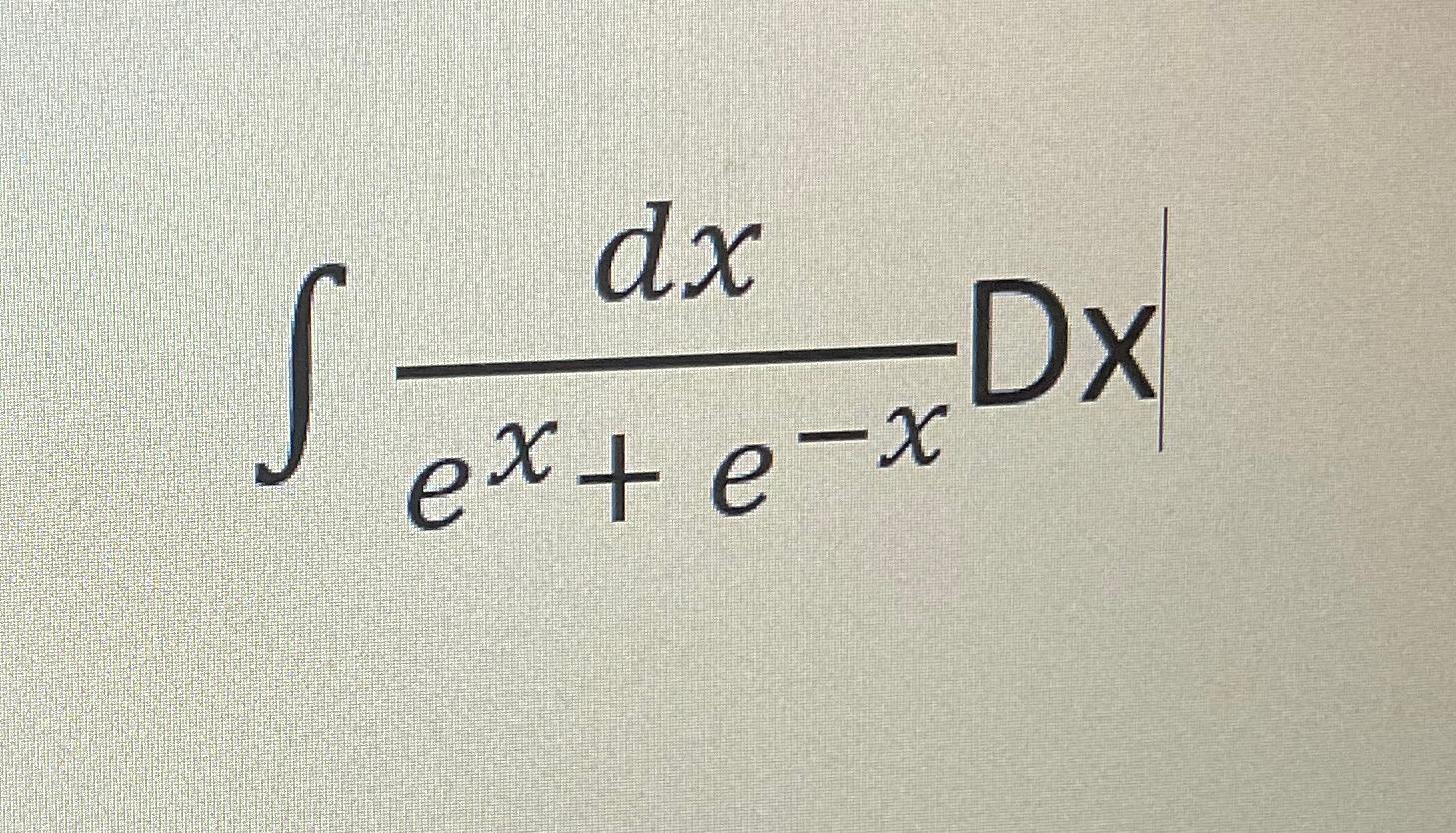 Solved ∫﻿﻿dxex+e-xdx | Chegg.com