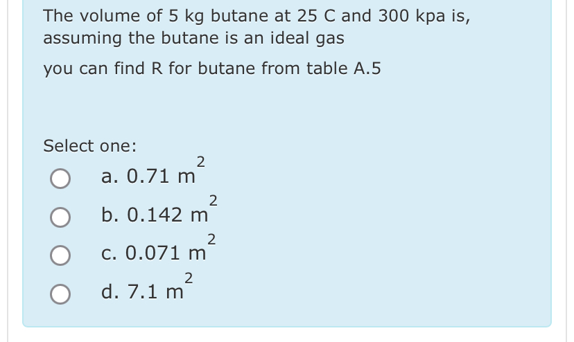 Solved The volume of 5kg ﻿butane at 25C ﻿and 300kpa is, | Chegg.com