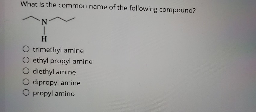 Solved What is the common name of the following compound? H | Chegg.com