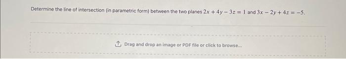 Solved Determine the line of intersection (in parametric | Chegg.com