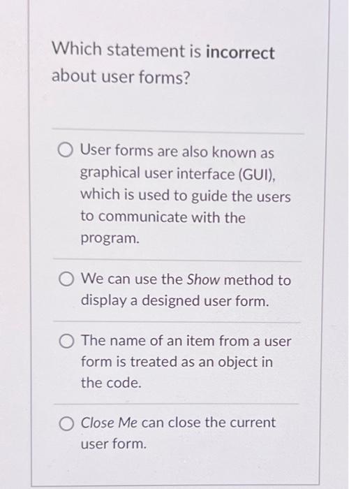 Solved Which statement is incorrect about user forms? User | Chegg.com