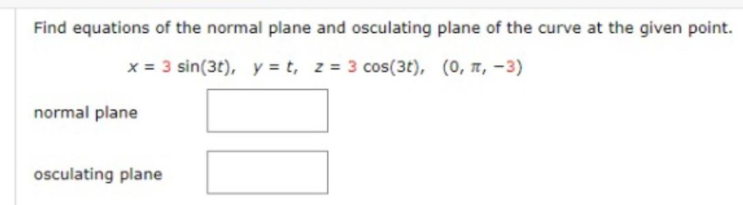 Solved Find equations of the normal plane and osculating | Chegg.com