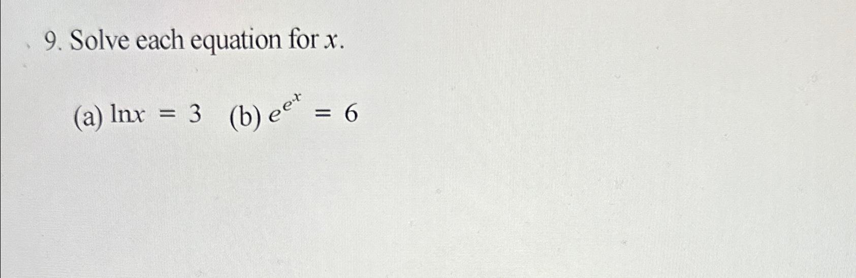 Solved Solve each equation for x.(a) lnx=3(b) eex=6 | Chegg.com