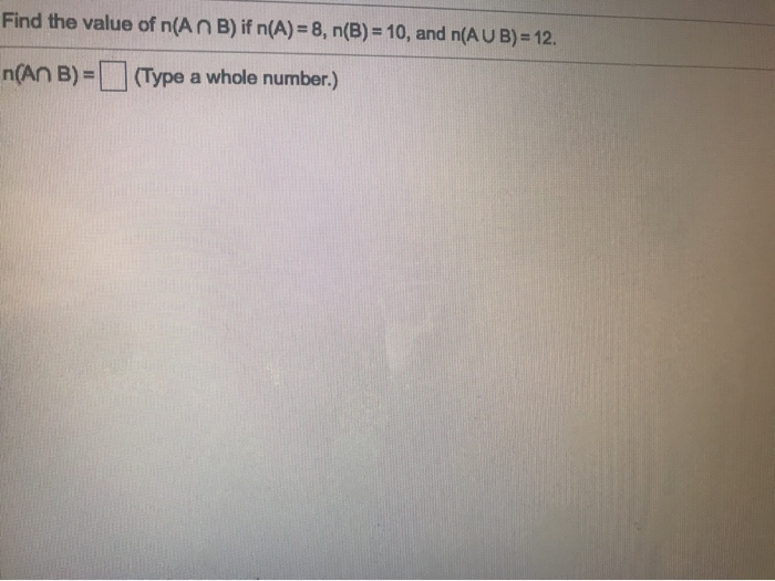 Solved Find the value of n(A n B) if n(A) = 8, n(B) = 10, | Chegg.com