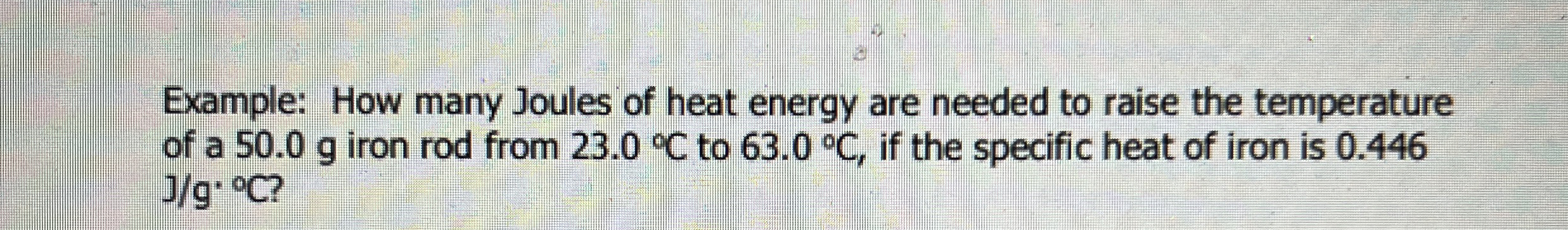 Solved Example: How many Joules of heat energy are needed to | Chegg.com