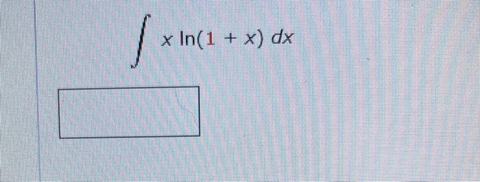 Solved ∫xln(1+x)dx | Chegg.com