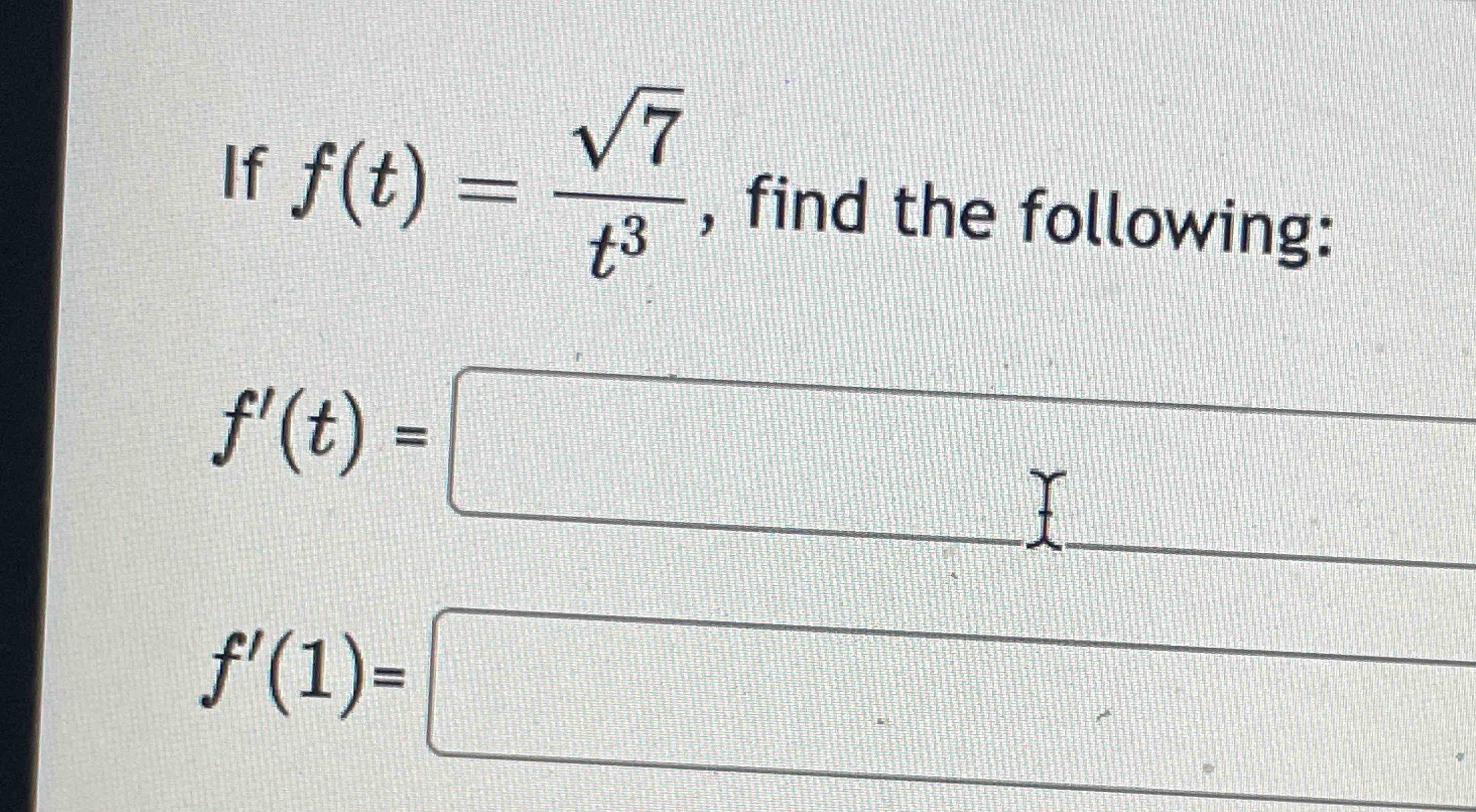 Solved If f(t)=72t3, ﻿find the following:f'(t)=f'(1)= | Chegg.com