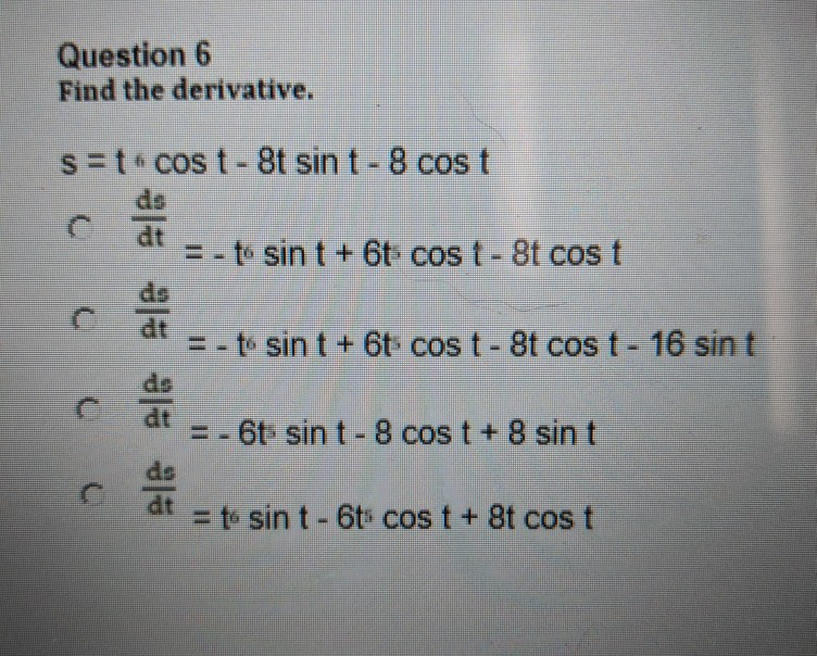 Solved Question 6 Find the derivative. s = tcos t - 8t sin t | Chegg.com