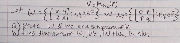 Solved Let W1={[xzyx]:x,y,z∈F} and W2={[0−ppq]:p,q∈F} a) | Chegg.com