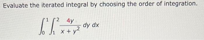 Solved Evaluate the iterated integral by choosing the order | Chegg.com