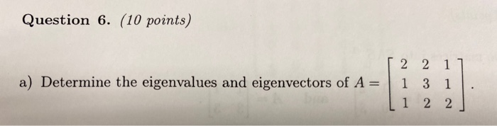 Solved Question 6. (10 points) a) Determine the eigenvalues | Chegg.com
