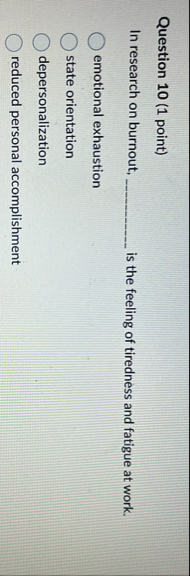 Solved Question 10 (1 ﻿point)In research on burnout, ﻿is | Chegg.com