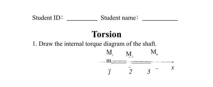 Student ID: Student name: Torsion 1. Draw the | Chegg.com