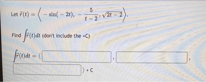 Solved Let R T −sin −2t −t−25 2t−2 Find ∫r T Dt Dont