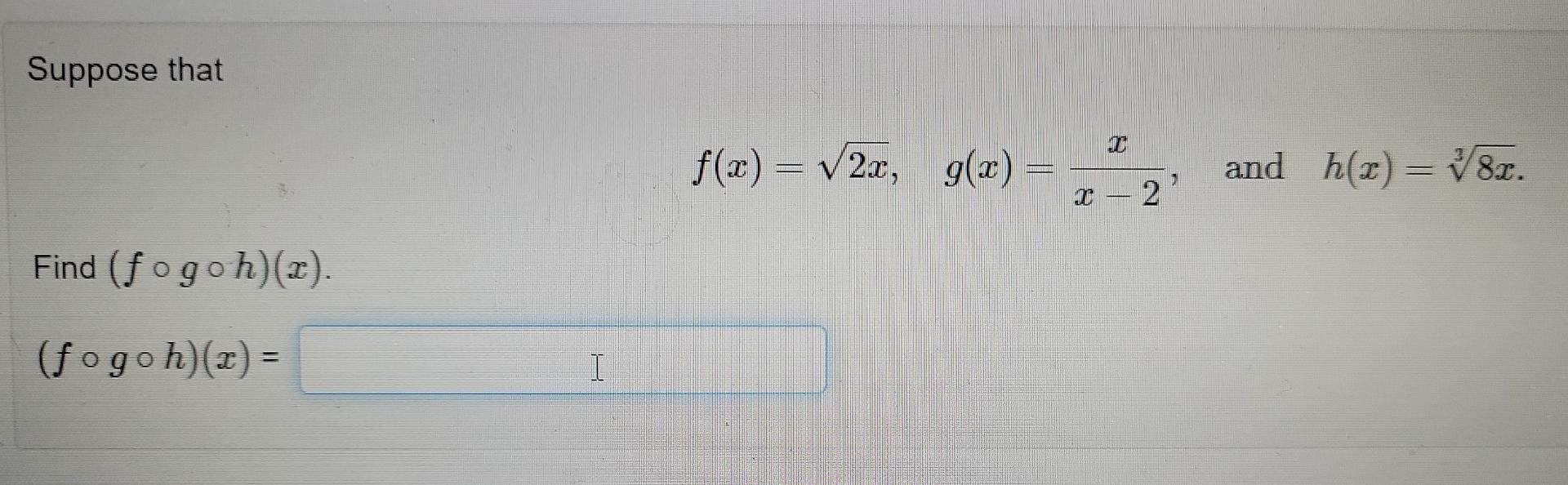 Solved Suppose that Find (fogoh)(x). (fogoh)(x)= I f(x) = | Chegg.com