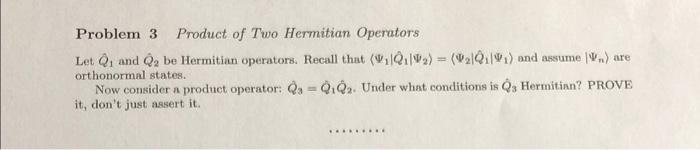 Solved Problem 3 Product of Two Hermitian Operators Let Q, | Chegg.com