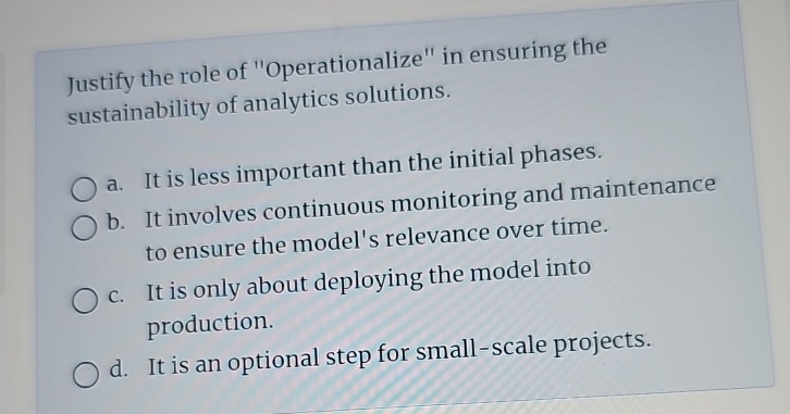 Solved Justify the role of "Operationalize" in ensuring the | Chegg.com