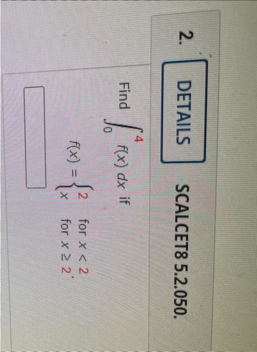 Solved ∫04f(x)dx if f(x)={2x for x
