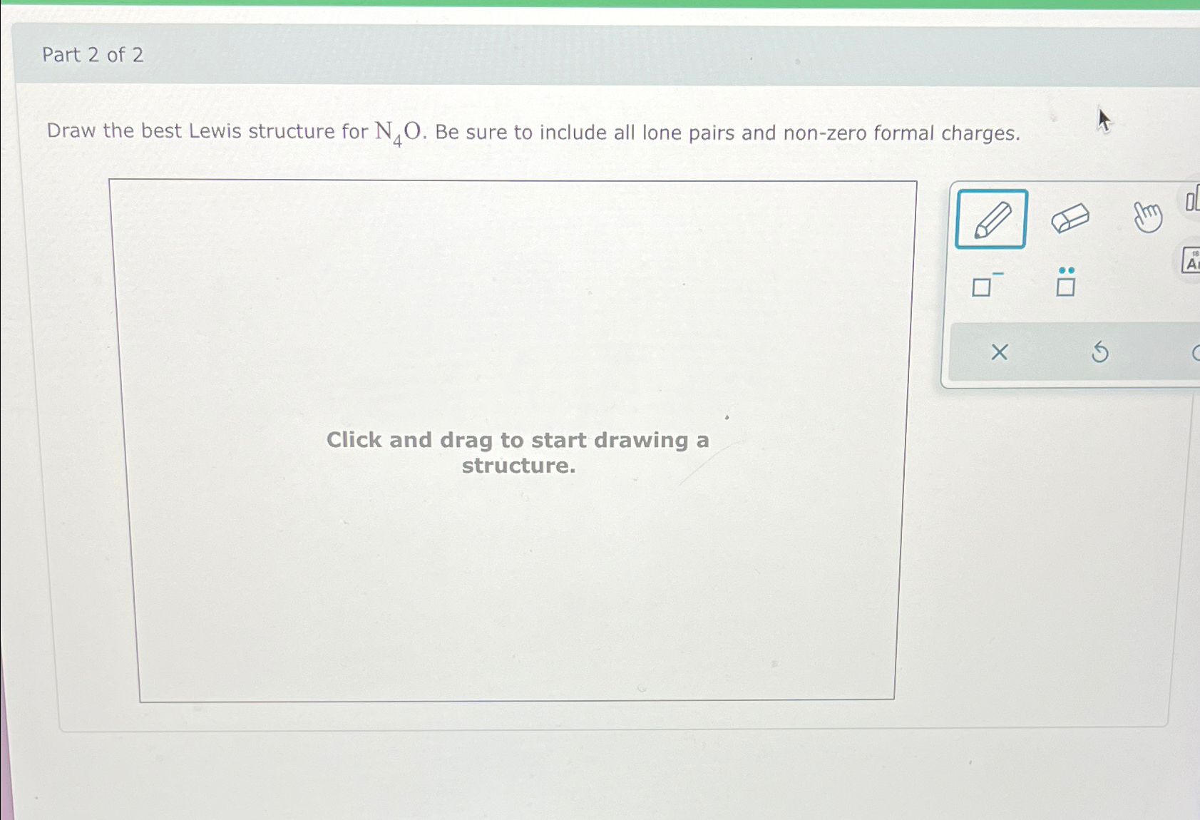 Solved Part 2 ﻿of 2Draw the best Lewis structure for N4O. | Chegg.com