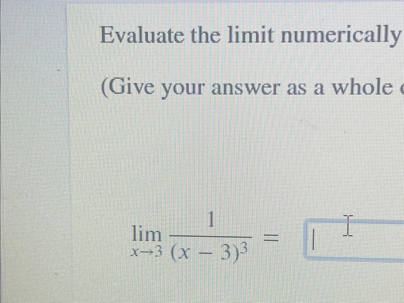 Solved Evaluate the limit numerically(Give your answer as a | Chegg.com