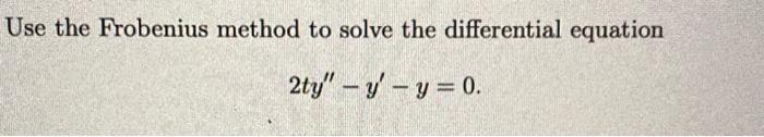 Solved Use the Frobenius method to solve the differential | Chegg.com