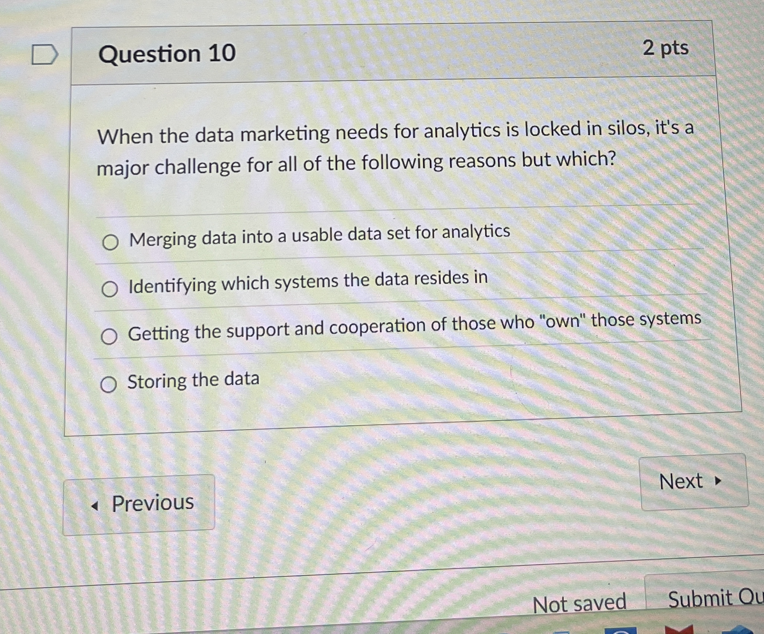 Solved Question 10When the data marketing needs for | Chegg.com