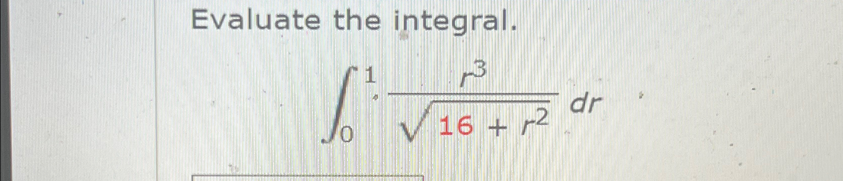 Solved Evaluate the integral.∫01r316+r22dr | Chegg.com