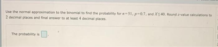 Solved Use the normal approximation to the binomial to find | Chegg.com