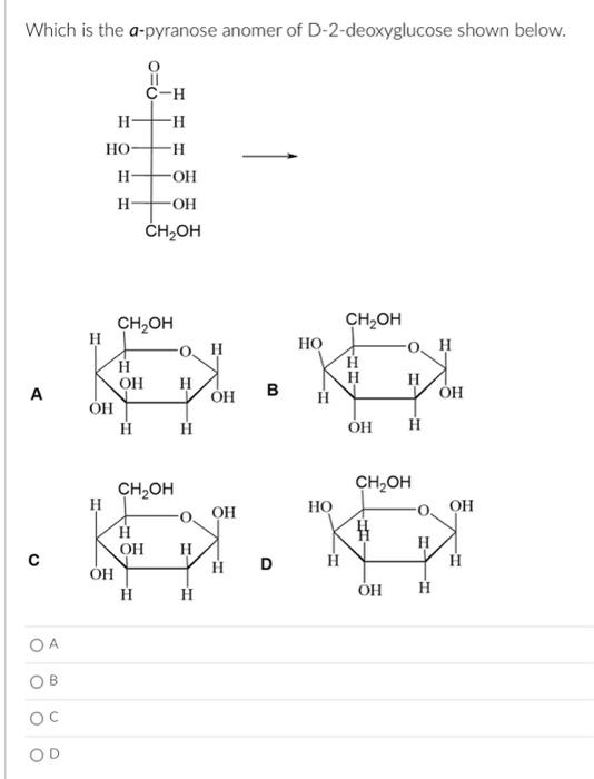 Solved Which is the a-pyranose anomer of D-2-deoxyglucose | Chegg.com