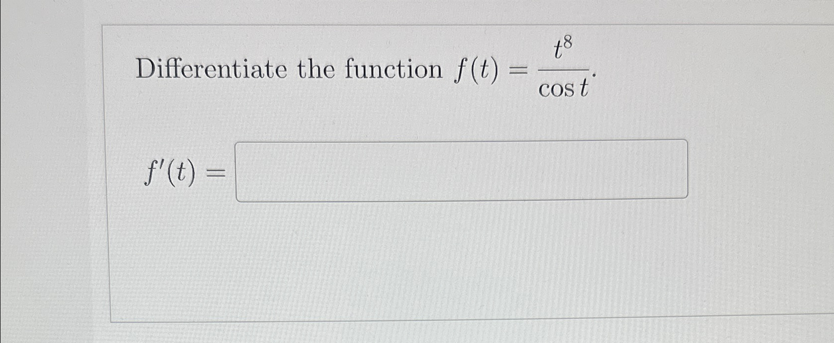 Solved Differentiate the function f(t)=t8costf'(t)= | Chegg.com
