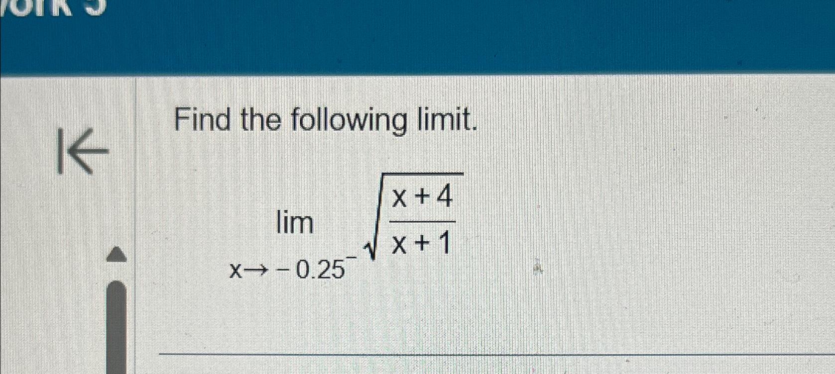 Solved Find the following limit.limx→-0.25-x+4x+12 | Chegg.com