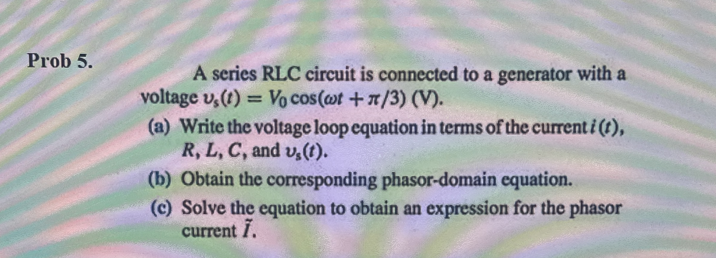 Solved Prob 5.A series RLC circuit is connected to a | Chegg.com