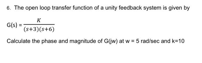 Solved 6. The open loop transfer function of a unity | Chegg.com