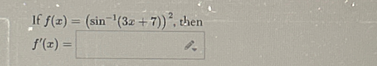 Solved If f(x)=(sin-1(3x+7))2, ﻿thenf'(x)= | Chegg.com