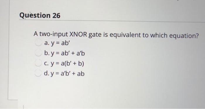 Solved Question 26 A two-input XNOR gate is equivalent to | Chegg.com