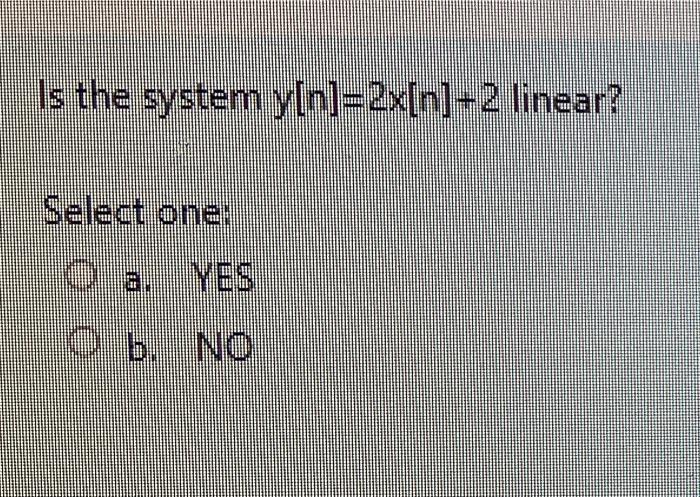 Solved Is the system ynl=2x[n]+2 linear? Select one: O a. | Chegg.com
